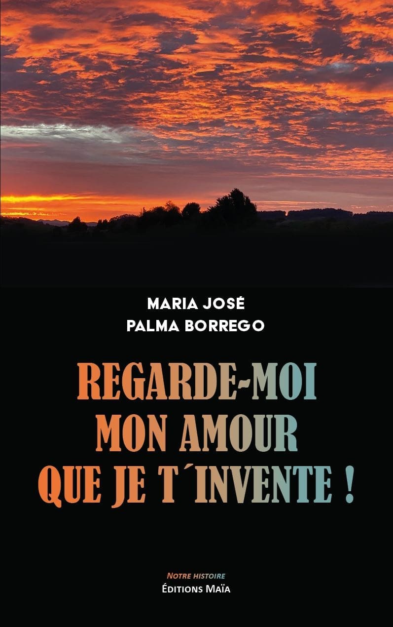 Regarde moi mon amour que je t'invente ! par Maria José Palma Borrego ...
