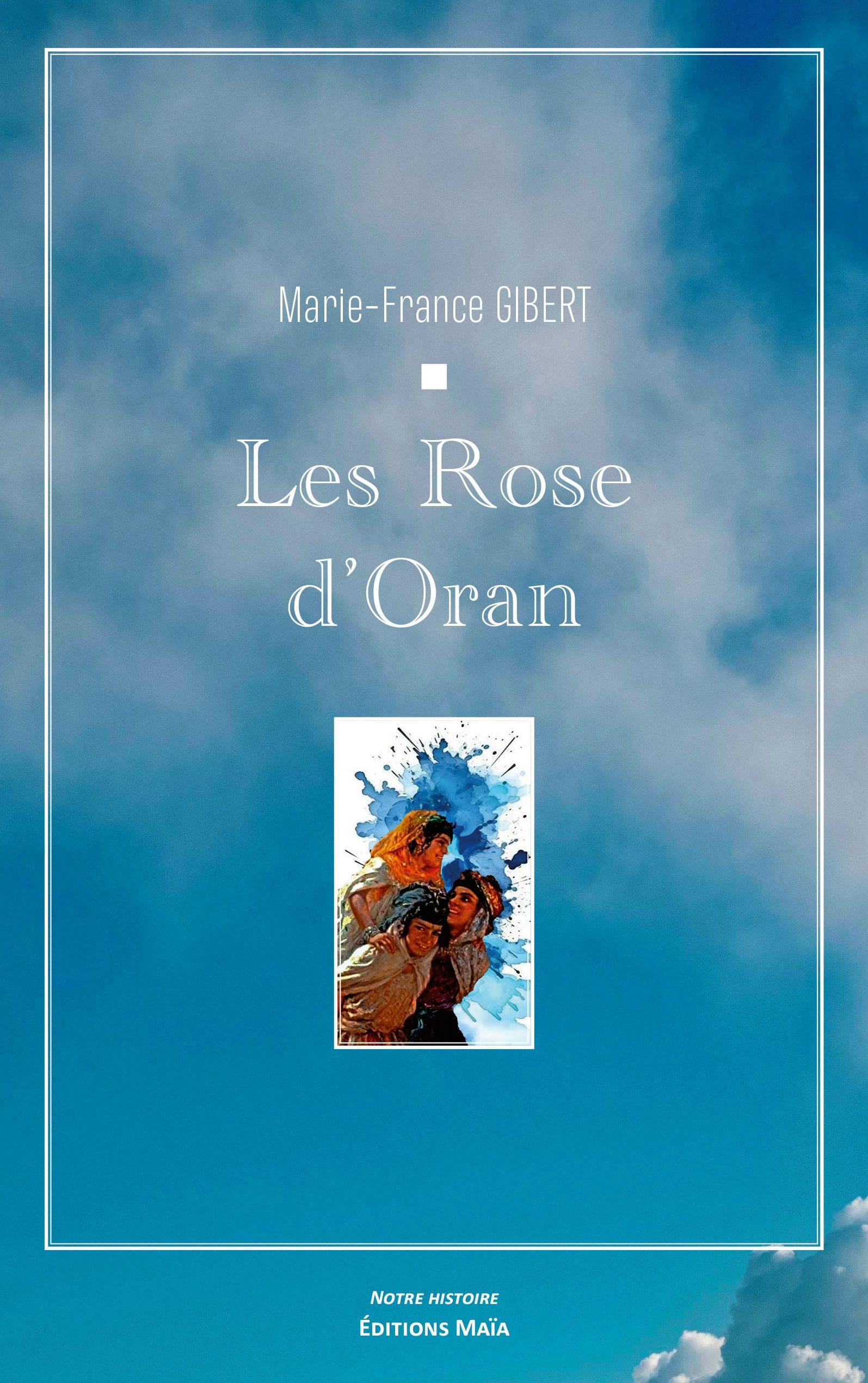 Les Rose d'Oran par Marie-France Gibert • Achat en ligne avec Editions Maïa