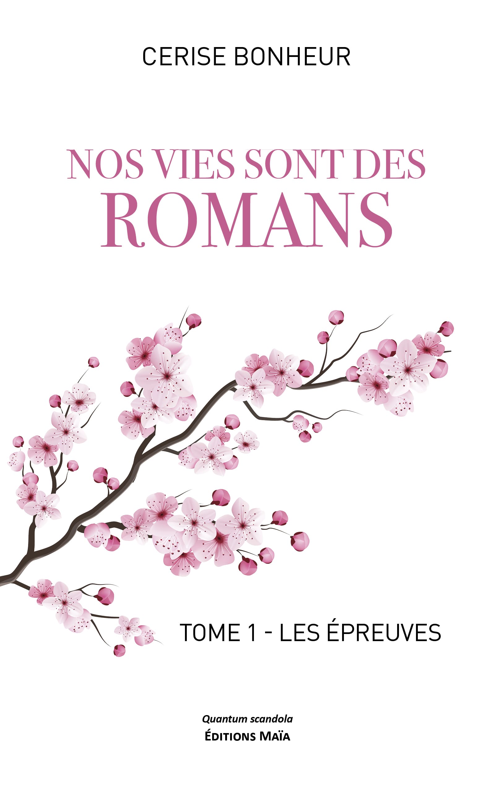 Nos vies sont des romans - Tome 1 - Les Épreuves par Cerise Bonheur ...