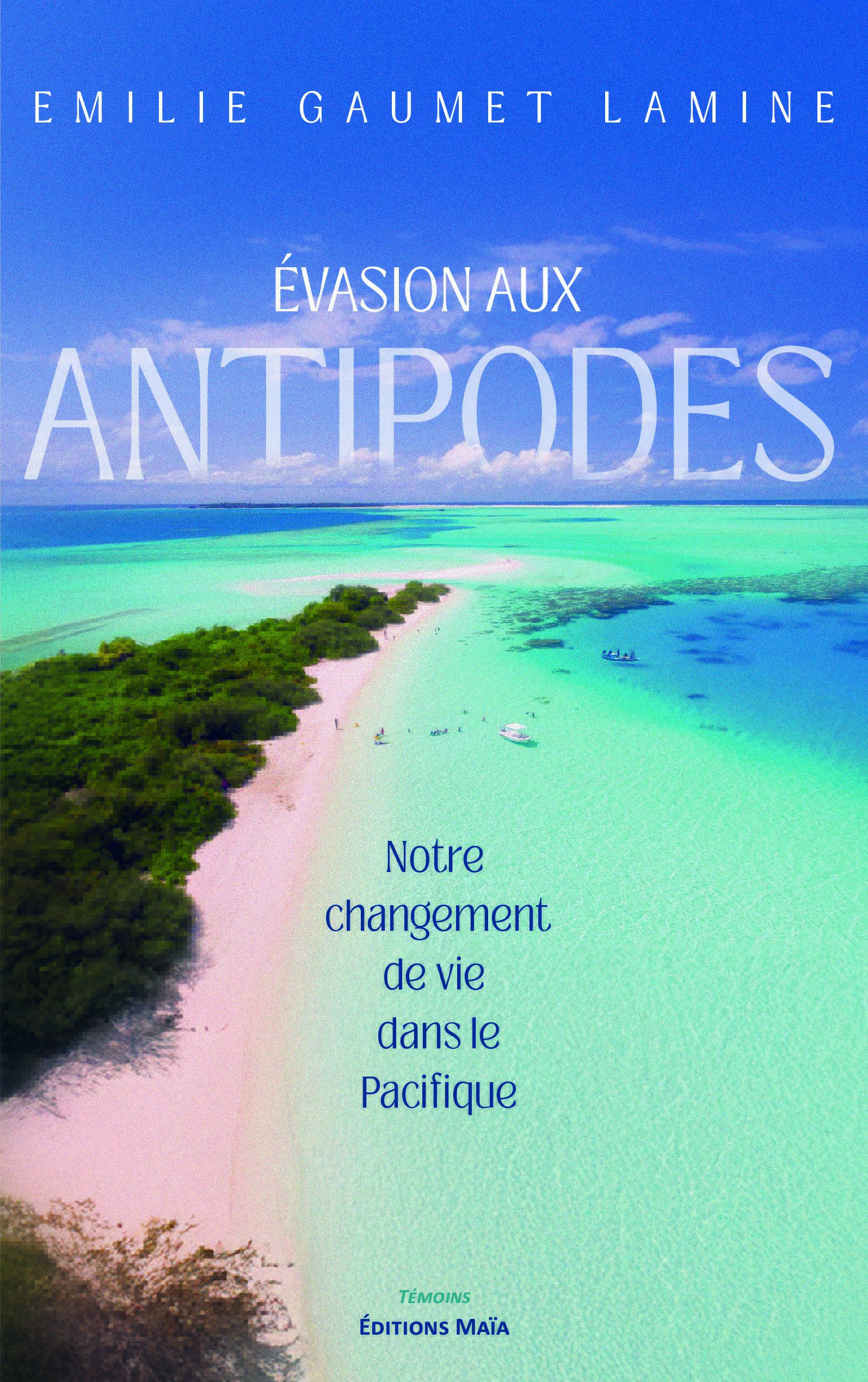 Évasion aux antipodes - Notre changement de vie dans le Pacifique par Emilie Gaumet Lamine ...