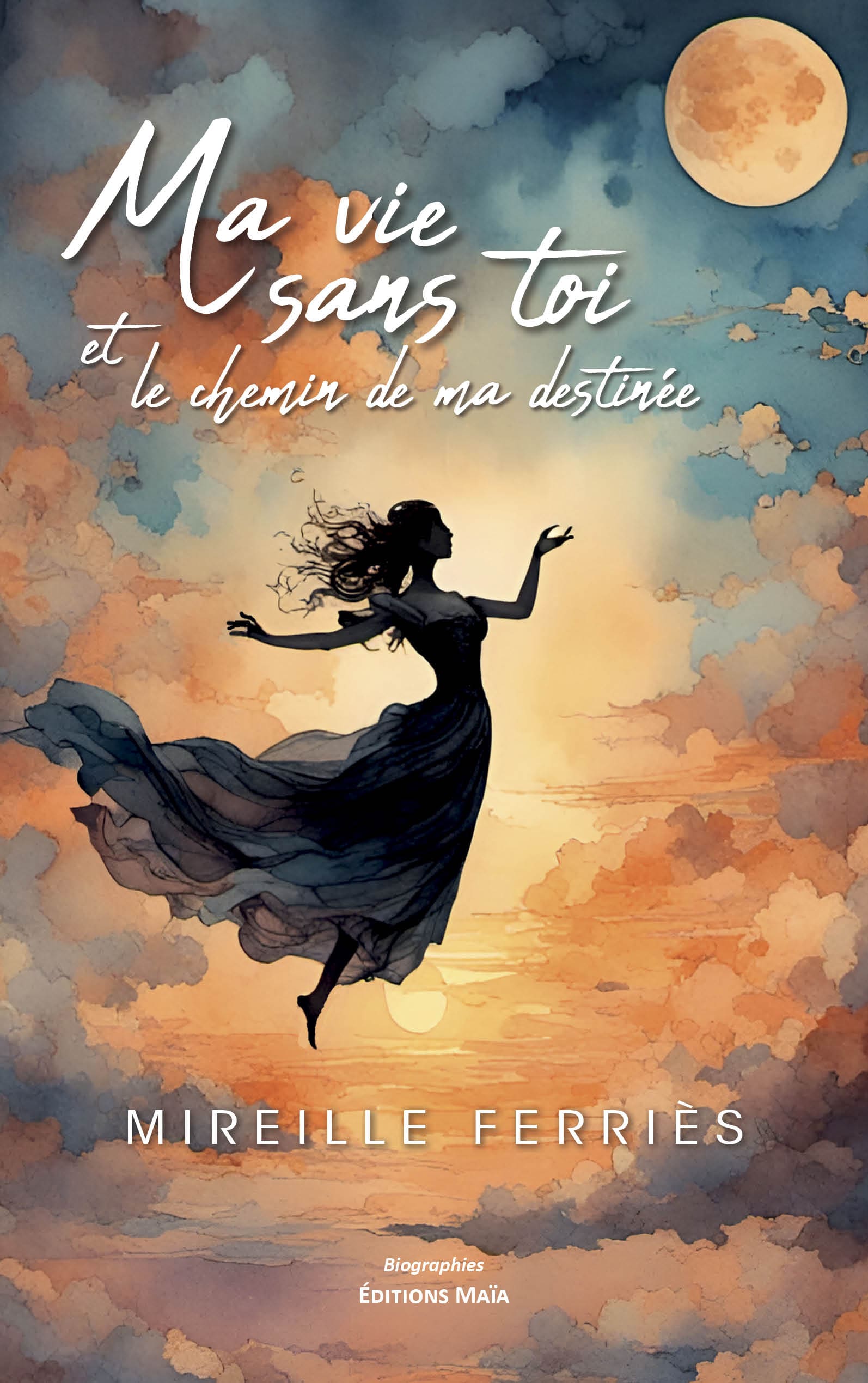 Ma vie sans toi et le chemin de ma destinée par Mireille Ferriès ...